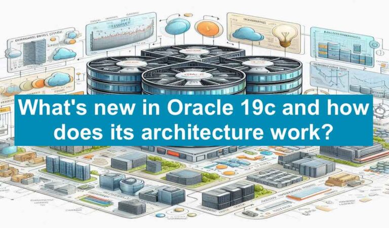What’s new in Oracle 19c and how does its architecture work?